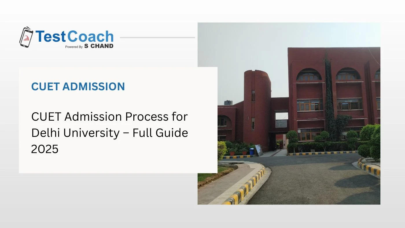 CUET Admission Process for Delhi University [2025 Guide]